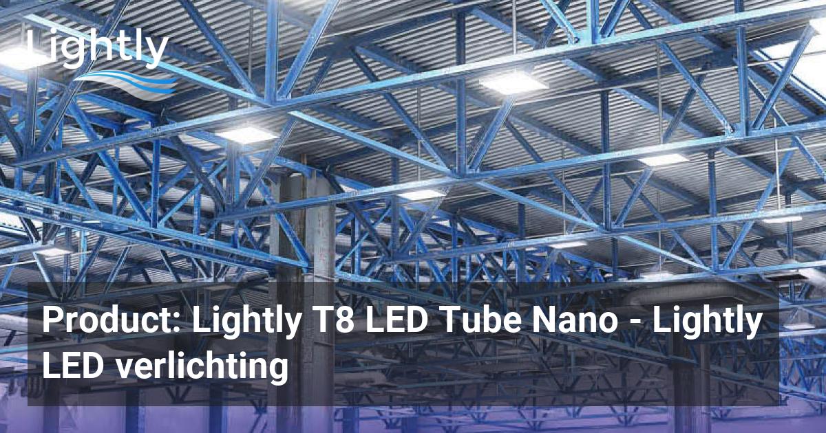 Product: Lightly T8 LED Tube Nano - Lightly LED verlichting